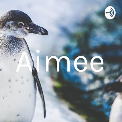 Aimee • A podcast on Spotify for Podcasters
