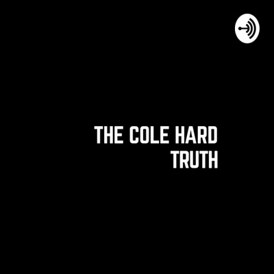 The Cole Hard Truth. • A podcast on Spotify for Creators