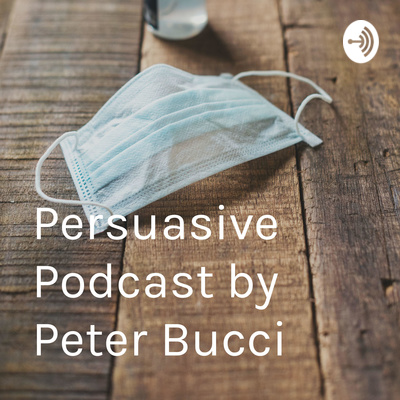 Persuasive Podcast by Peter Bucci • A podcast on Spotify for Podcasters