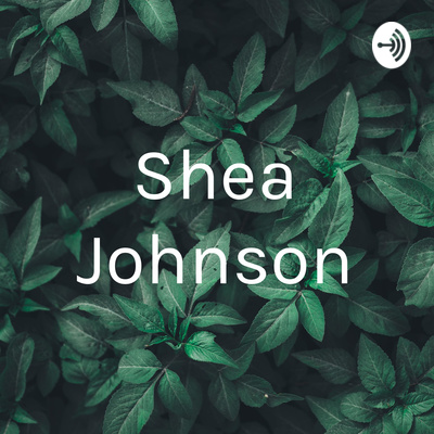 Shea Johnson • A podcast on Spotify for Creators