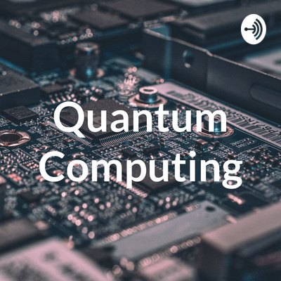 Quantum Computing • A podcast on Spotify for Creators