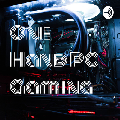 One Hand PC Gaming • A podcast on Spotify for Creators