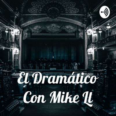 El Dramático Con Mike Ll • A podcast on Spotify for Creators
