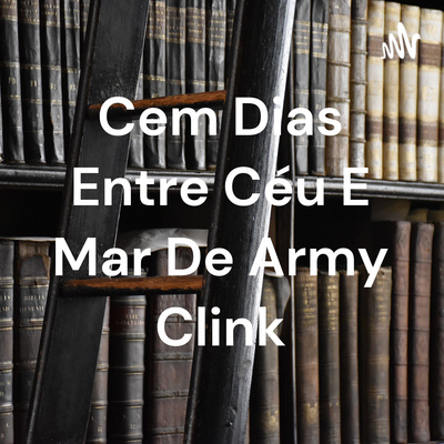 Cem Dias Entre Céu E Mar De Army Clink • A podcast on Spotify for Creators