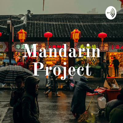Mandarin Project • A podcast on Spotify for Creators