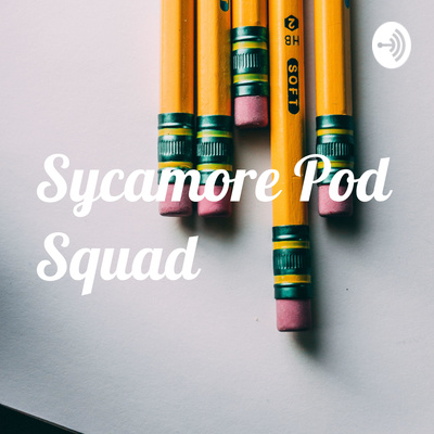 Sycamore Pod Squad • A podcast on Spotify for Podcasters