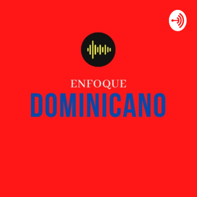 Enfoque Dominicano • A podcast on Spotify for Creators