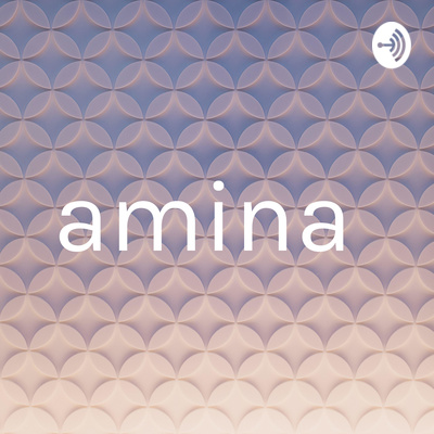 amina • A podcast on Spotify for Podcasters