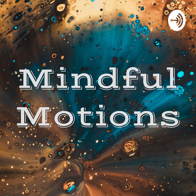 Mindful Motions • A podcast on Spotify for Creators