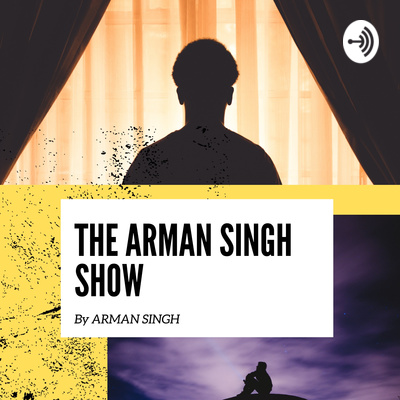 The Arman Singh Show • A podcast on Spotify for Creators