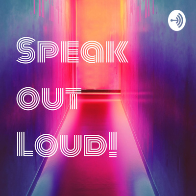Speak out Loud! • A podcast on Spotify for Podcasters