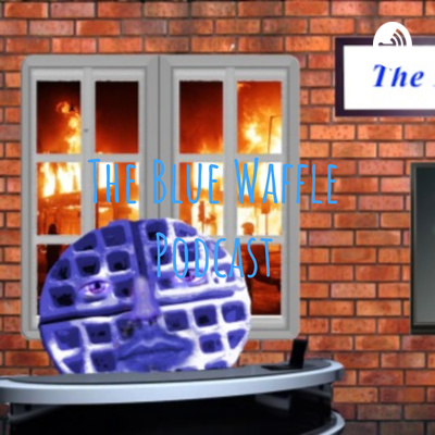 The Blue Waffle Podcast • A podcast on Spotify for Creators
