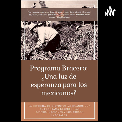 Programa Bracero: ¿Una luz de esperanza para los mexicanos? • A podcast ...