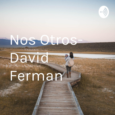 Nos Otros- David Ferman • A podcast on Spotify for Podcasters