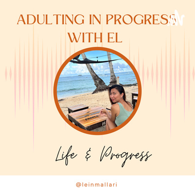 Adulting in Progress with El • A podcast on Spotify for Podcasters