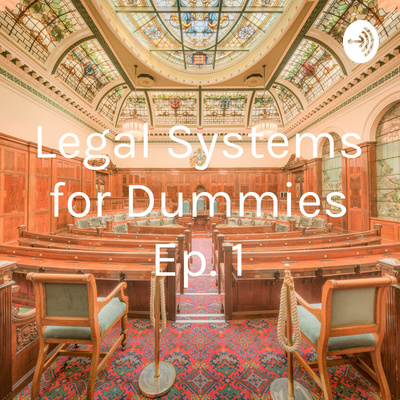 Legal Systems for Dummies Ep. 1 • A podcast on Spotify for Creators