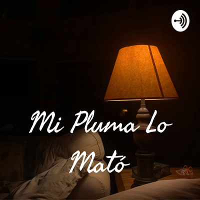 Mi Pluma Lo Mató • A podcast on Spotify for Creators