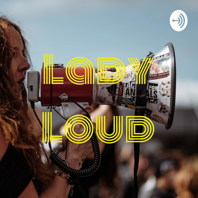 Lady Loud • A podcast on Spotify for Podcasters