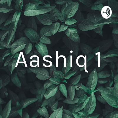 Aashiq 1 • A podcast on Spotify for Creators