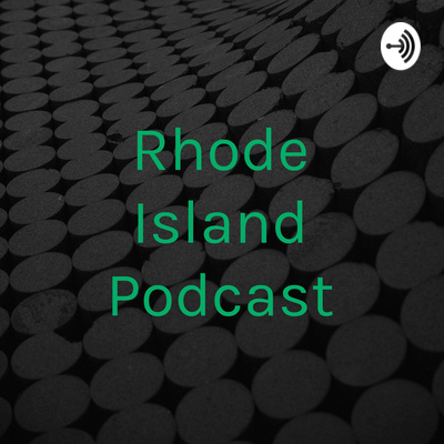 Rhode Island Podcast • A podcast on Spotify for Creators