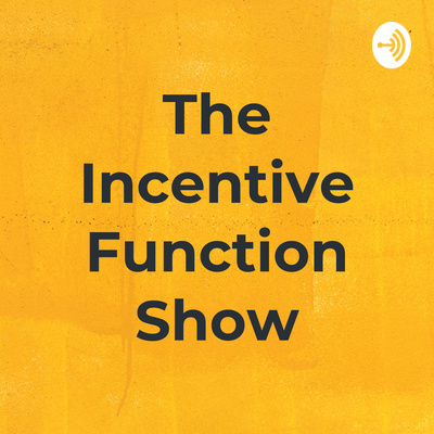 The Incentive Function Show • A podcast on Spotify for Creators