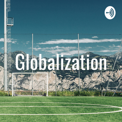 Globalization • A podcast on Spotify for Creators