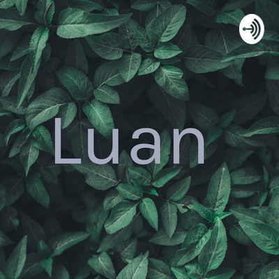 Luan • A podcast on Spotify for Podcasters