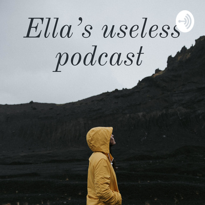 Ella’s useless podcast • A podcast on Spotify for Podcasters