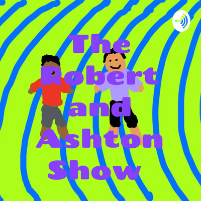 The Robert & Ashton Show • A podcast on Spotify for Creators