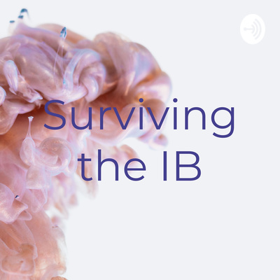 Surviving the IB • A podcast on Spotify for Creators