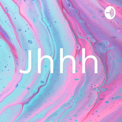 Jhhh • A podcast on Spotify for Podcasters