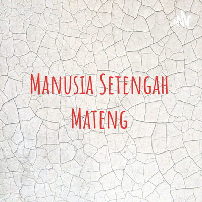 Manusia Setengah Mateng • A podcast on Spotify for Creators