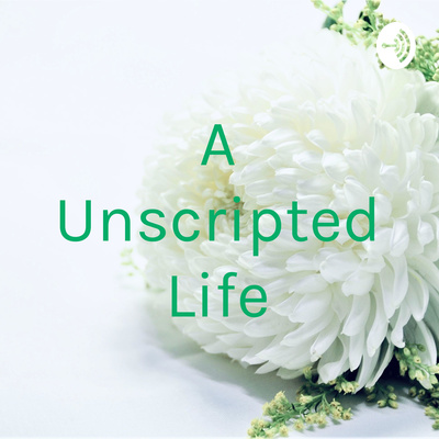 A Unscripted Life • A podcast on Spotify for Creators