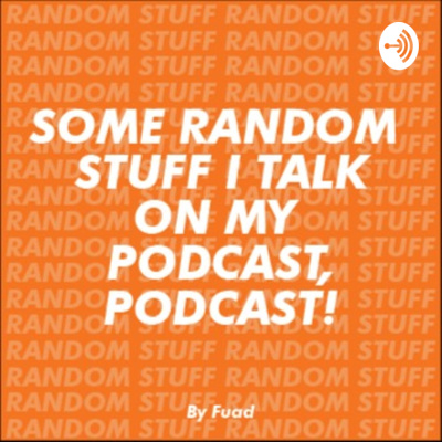 Some Random Stuff I Talk On My Podcast, Podcast! • A podcast on Spotify ...