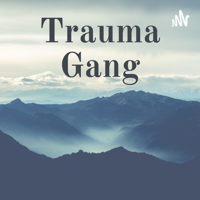 Trauma Gang: a mental health podcast • A podcast on Spotify for Podcasters