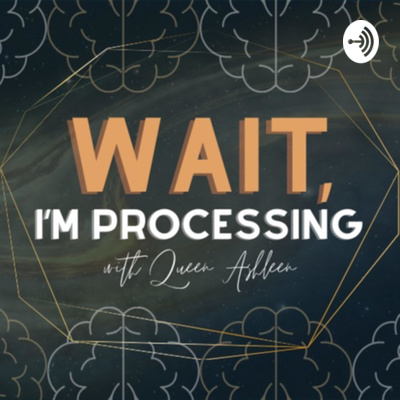 Wait, I’m Processing • A podcast on Spotify for Creators