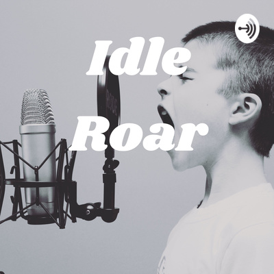 Idle Roar • A podcast on Spotify for Creators