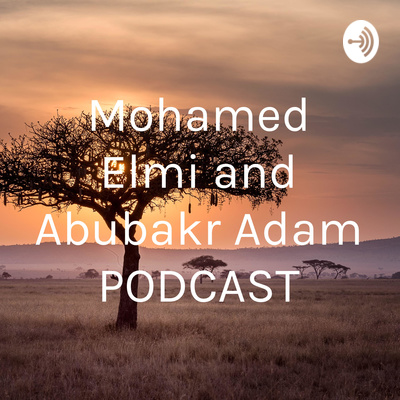 Mohamed Elmi and Abubakr Adam PODCAST • A podcast on Spotify for Creators