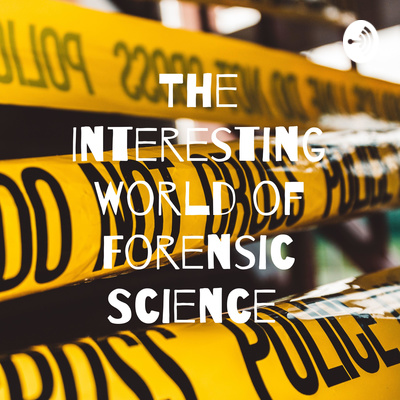 The Interesting World of Forensic Science • A podcast on Spotify for ...
