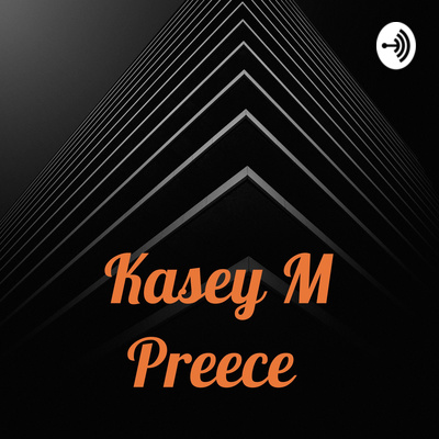 Kasey M Preece • A podcast on Spotify for Creators
