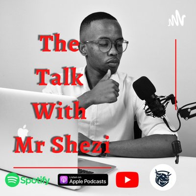 The Talk With Mr Shezi • A podcast on Spotify for Creators