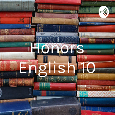 Honors English 10 • A podcast on Spotify for Creators