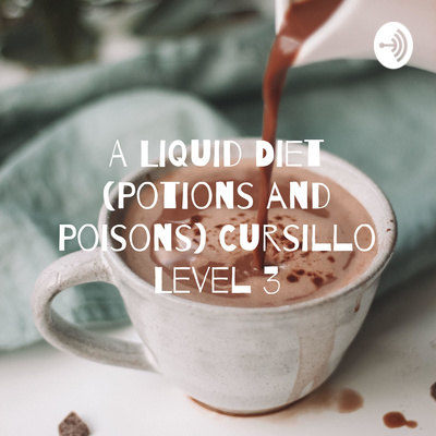 A Liquid Diet (Potions and Poisons) Cursillo Level 3 • A podcast on ...