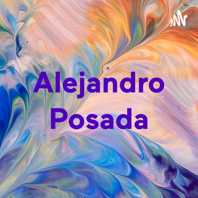 Alejandro Posada • A podcast on Spotify for Podcasters