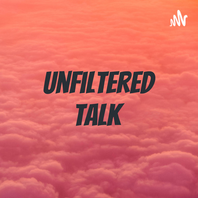 Unfiltered Talk • A podcast on Spotify for Creators