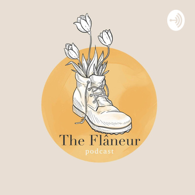 The Flâneur Podcasts • A podcast on Spotify for Creators