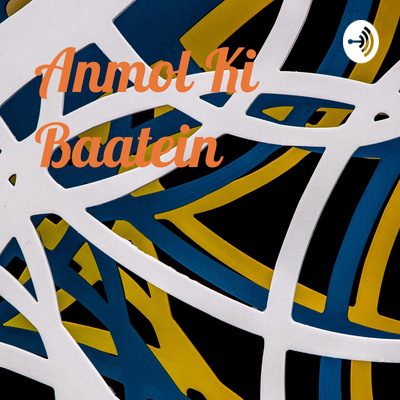 Anmol Ki Baatein • A podcast on Spotify for Creators