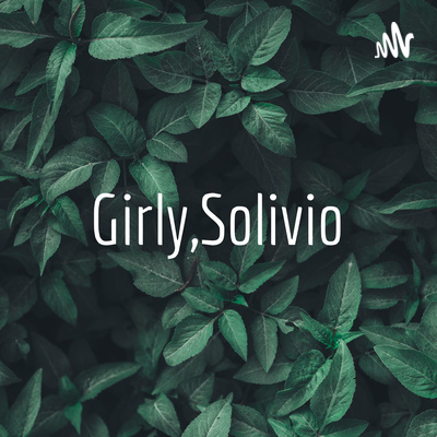 Girly,Solivio • A podcast on Spotify for Creators