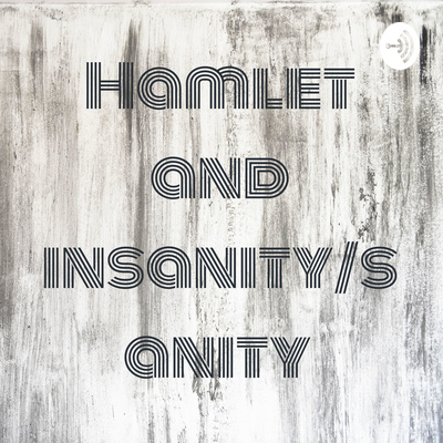 Hamlet and insanity/sanity • A podcast on Spotify for Creators