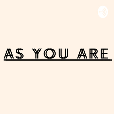 As you are • A podcast on Spotify for Creators